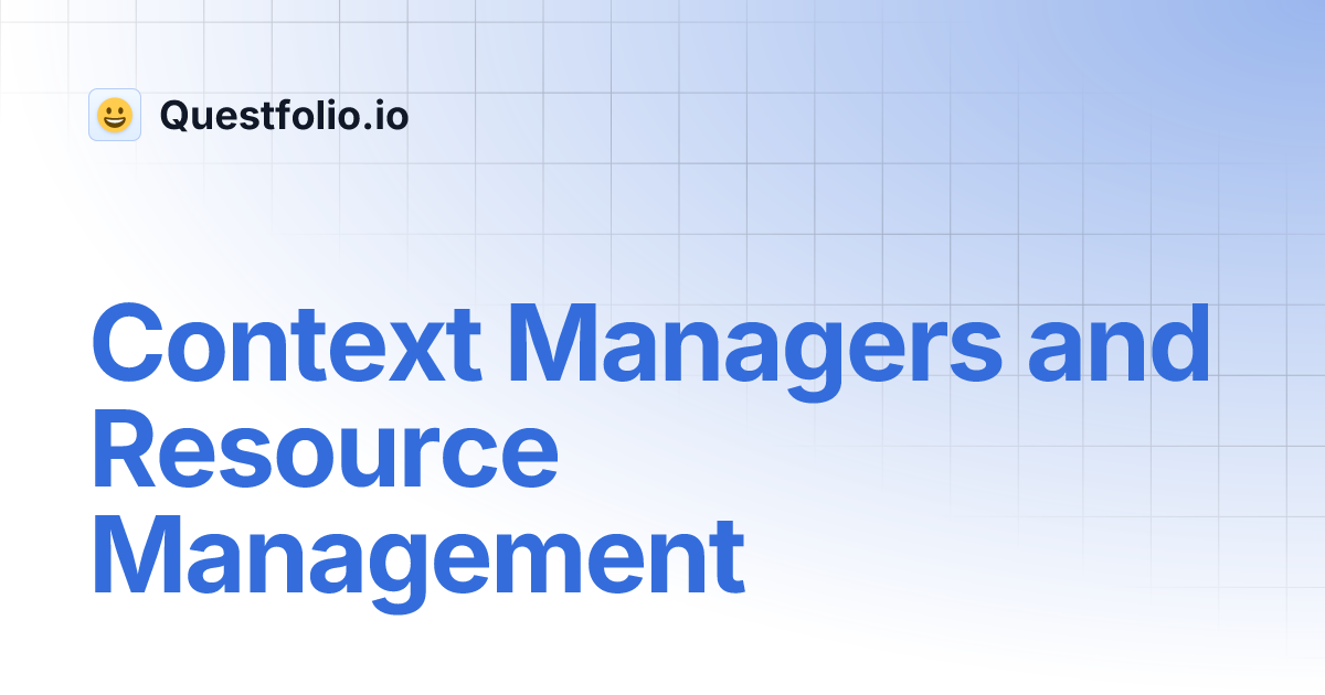 Context Managers and Resource Management | Questfolio.io