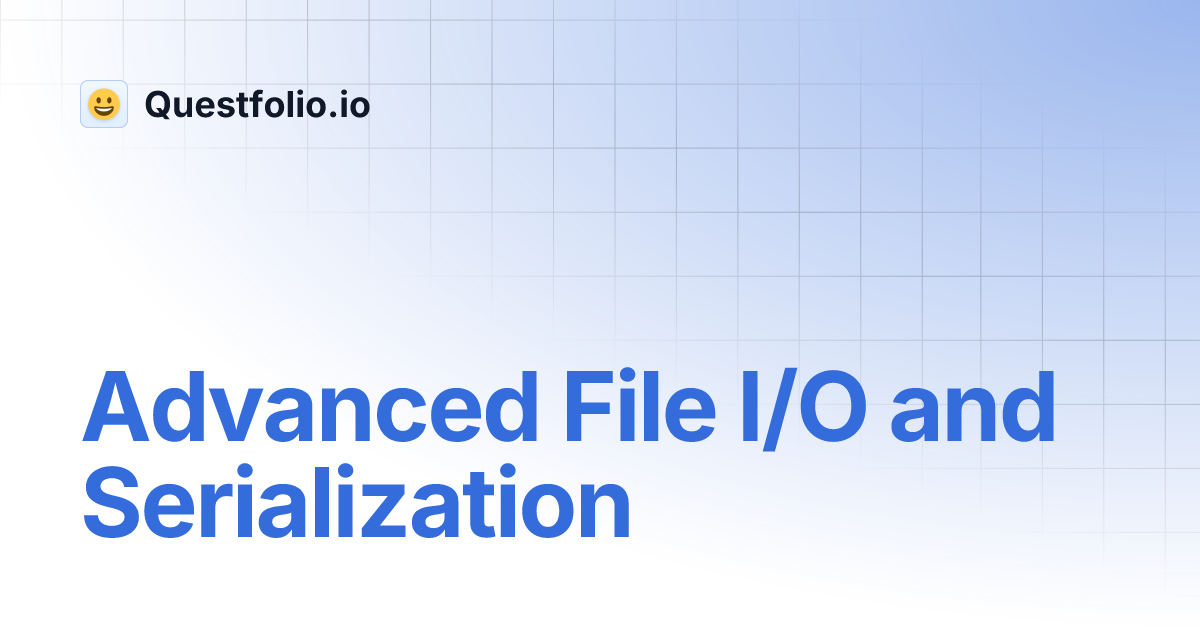 Advanced File I/O and Serialization | Questfolio.io